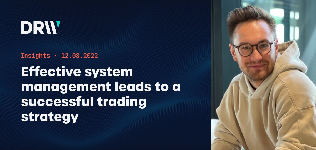 Effective system management leads to a successful trading strategy | DRW